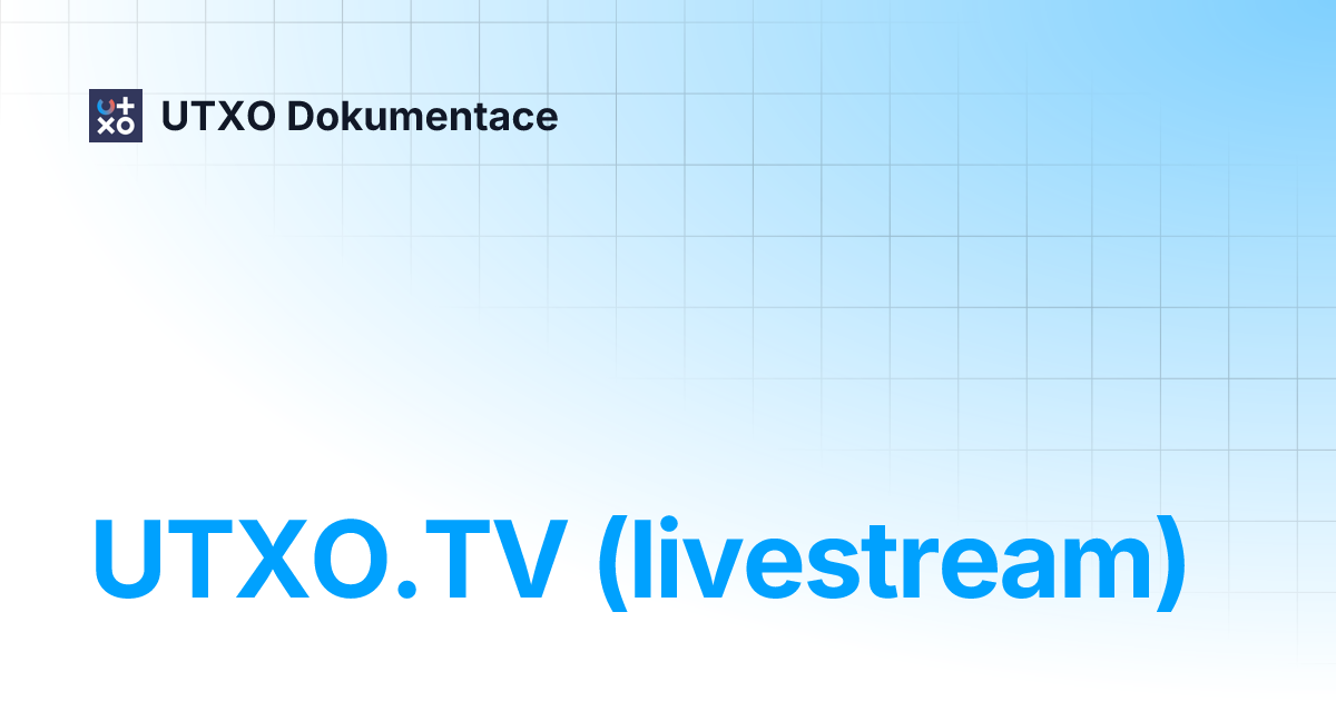 UTXO.TV (livestream) | UTXO Dokumentace